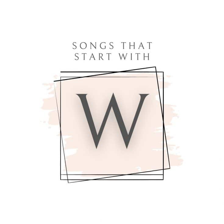 200+ Songs That Start With W - YourMusicCharts