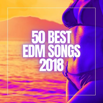 50 Best EDM Songs 2018 - YourMusicCharts