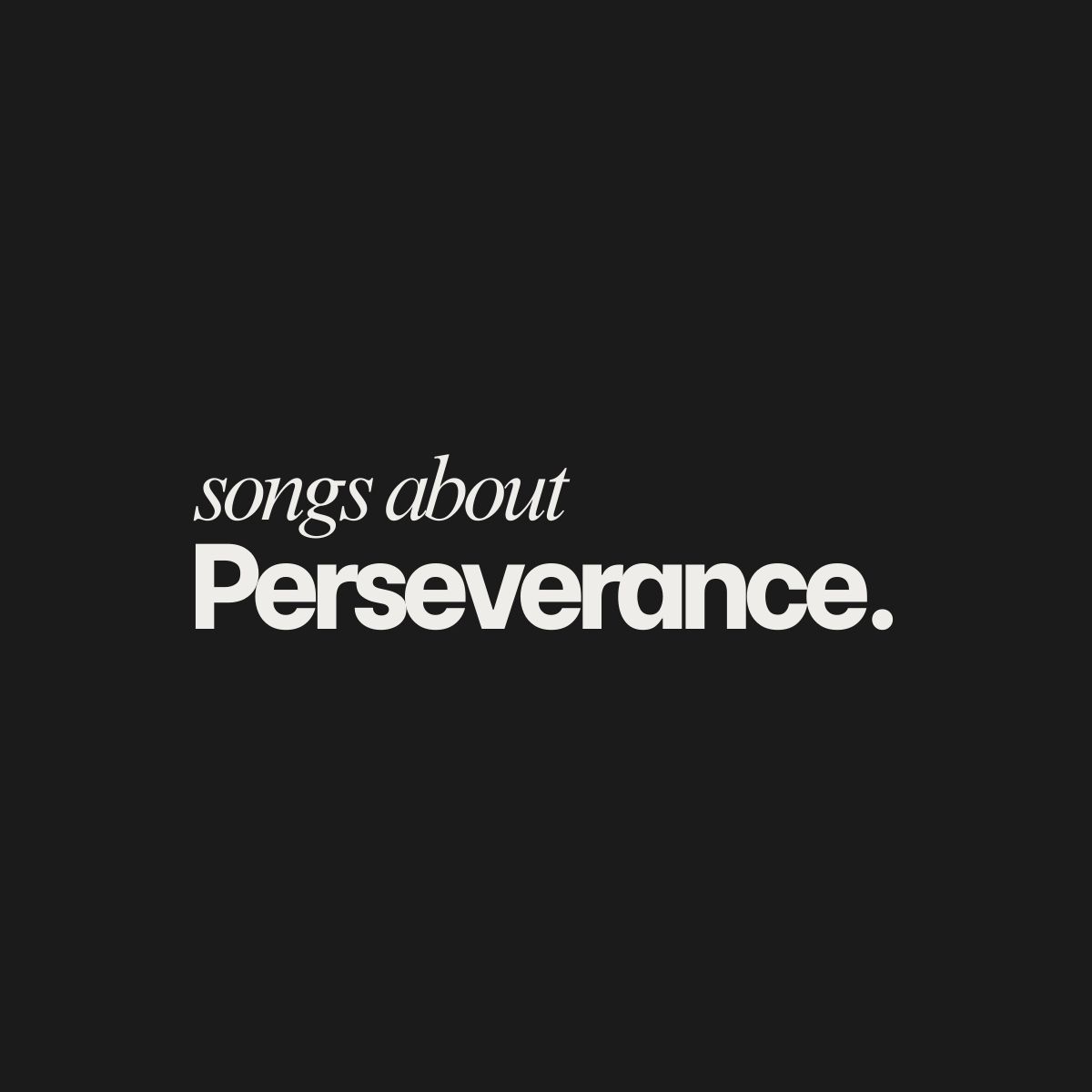 Life’s tough. These songs about perseverance will keep you going ...