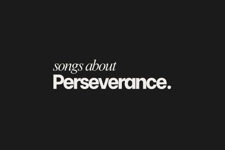 Life’s tough. These songs about perseverance will keep you going ...