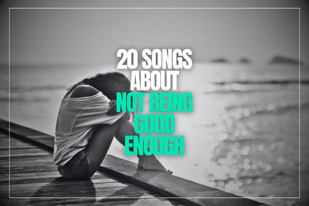 20 Songs About Not Being Good Enough - YourMusicCharts