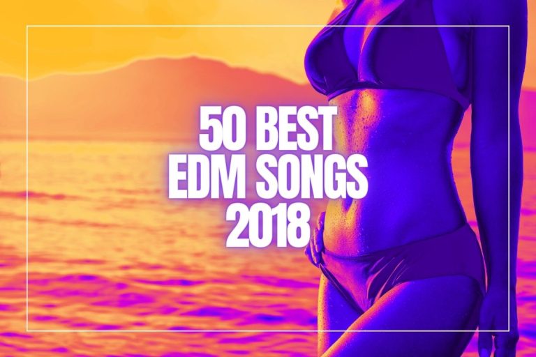 50 Best EDM Songs 2018 - Your Music Charts
