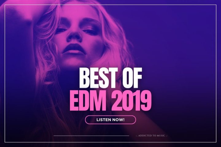 50 Best EDM Songs of 2019 - Your Music Charts